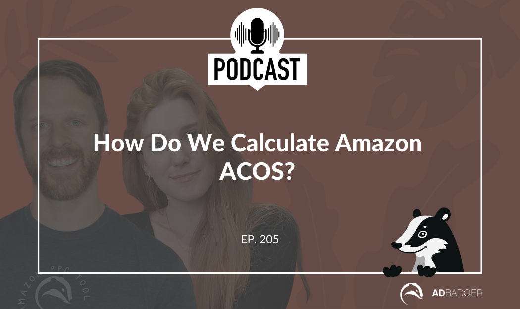 How Do We Calculate Amazon ACOS? [The PPC Den Podcast] | Ad Badger