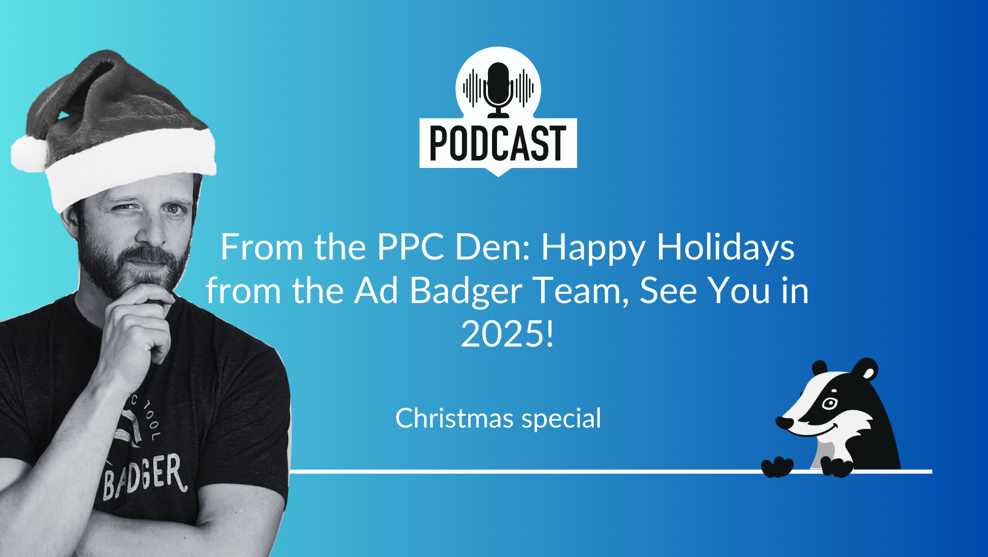 From the PPC Den: Happy Holidays from the Ad Badger Team, See You in 2025! [The PPC Den Podcast ...